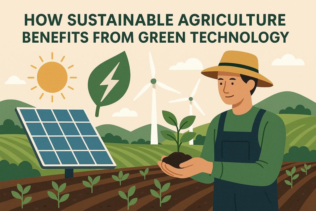 How Sustainable Agriculture Benefits from Green Technology